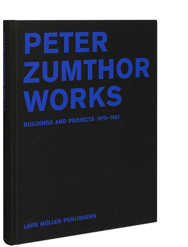 Peter Zumthor: Works | Lars Müller Publishers