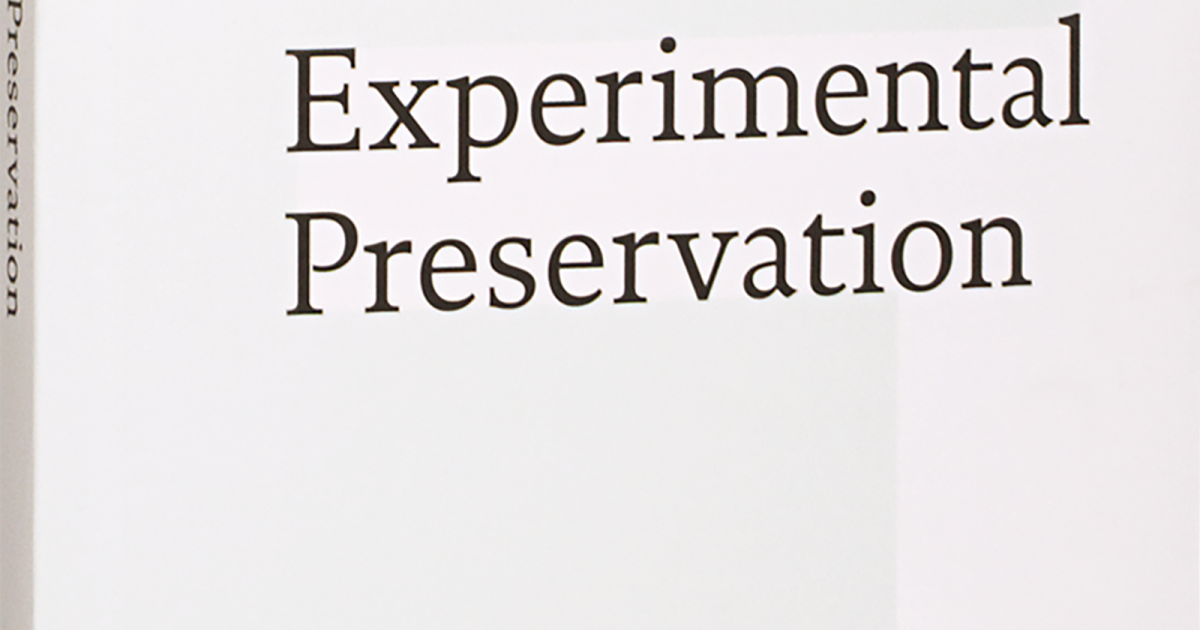 Experimental Preservation | Lars Müller Publishers
